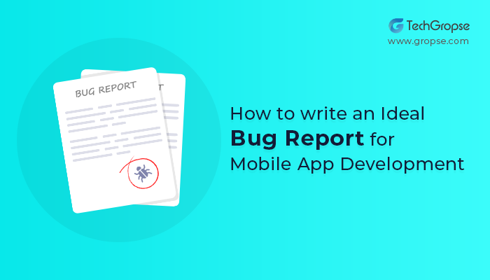 How to write an Ideal Bug Report for Mobile App Development How to write an Ideal Bug Report for Mobile App Development