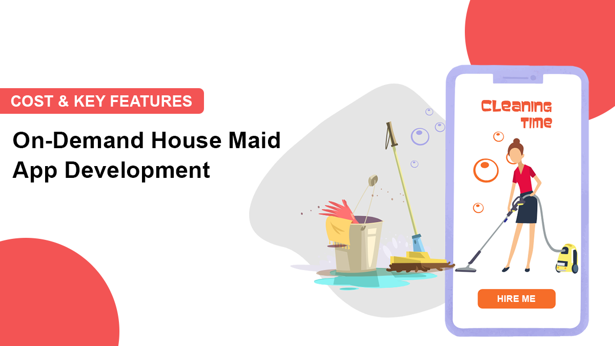 House Maids App Development Cost and Key Features