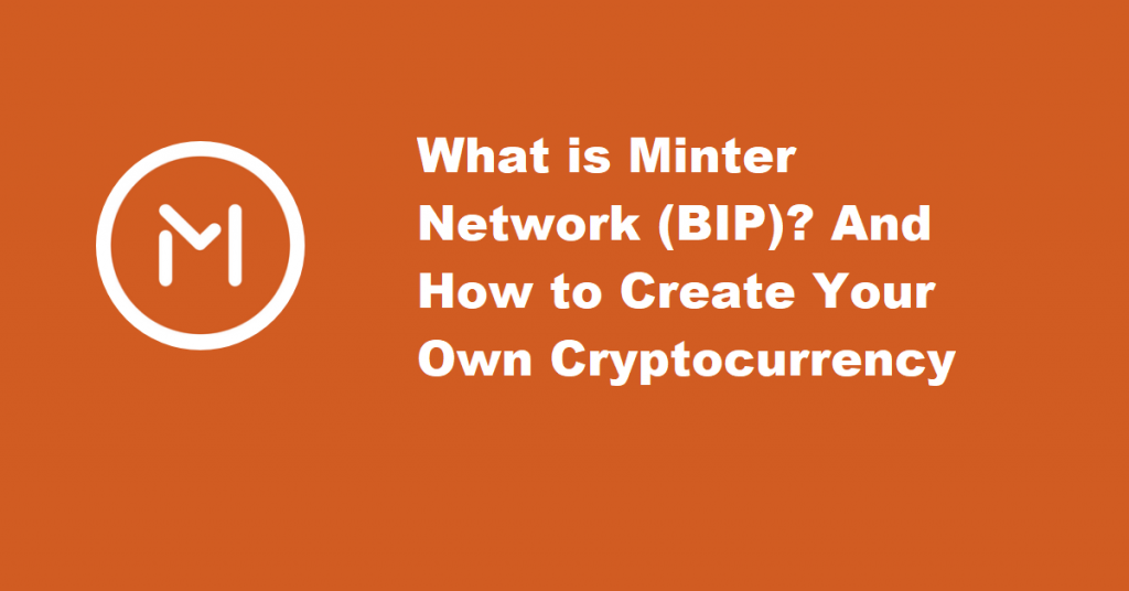 What is Minter Network (BIP)? Create Your Own Cryptocurrency