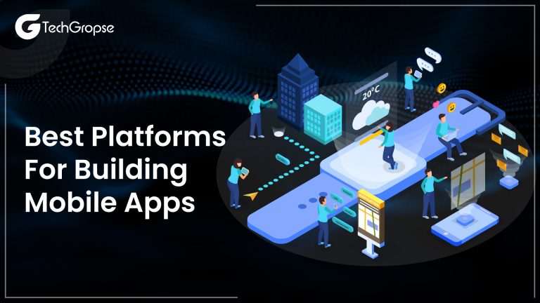 10 Excellent Platforms for Building Mobile Apps | TechGropse