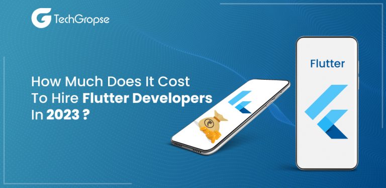 How Much Does It Cost To Hire Flutter Developers in 2023? | TechGropse