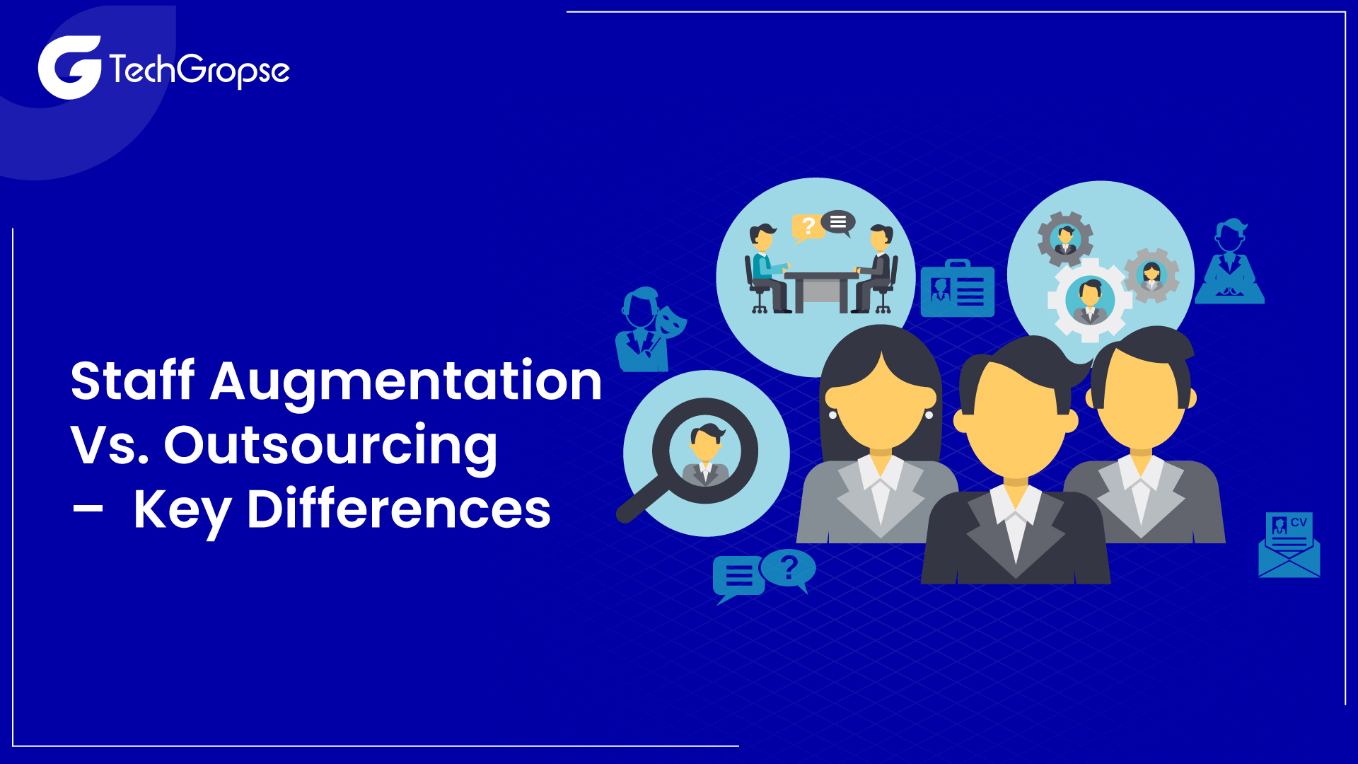 Staff Augmentation Vs Outsourcing: Which Is The Best Choice?