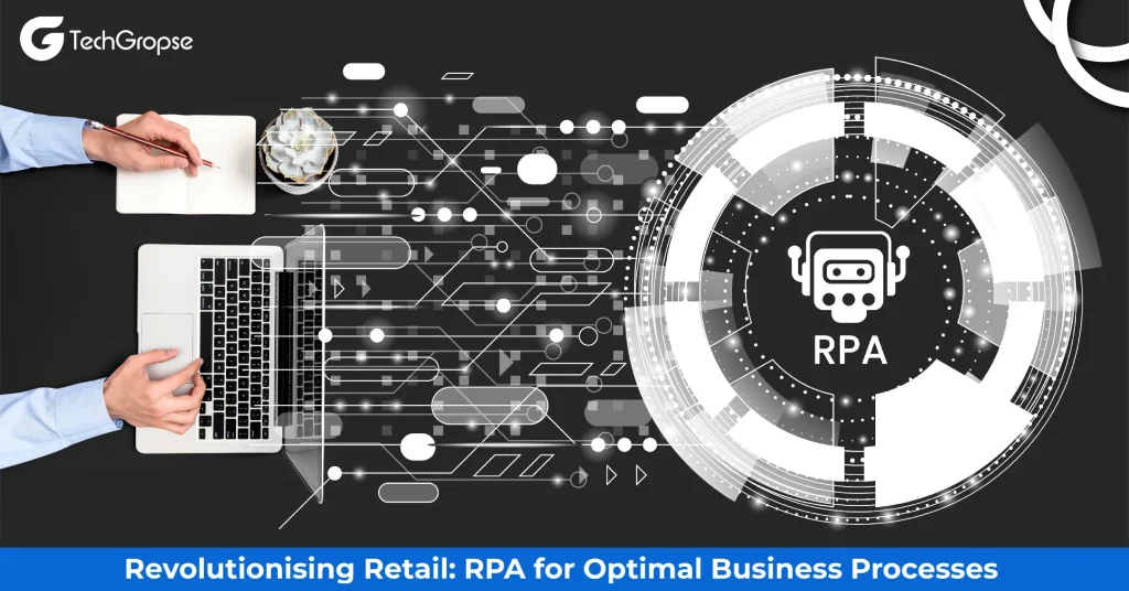 Revolutionising Retail: RPA for Optimal Business Processes