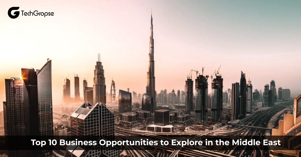 Top 10 Business Opportunities to Explore in the Middle East