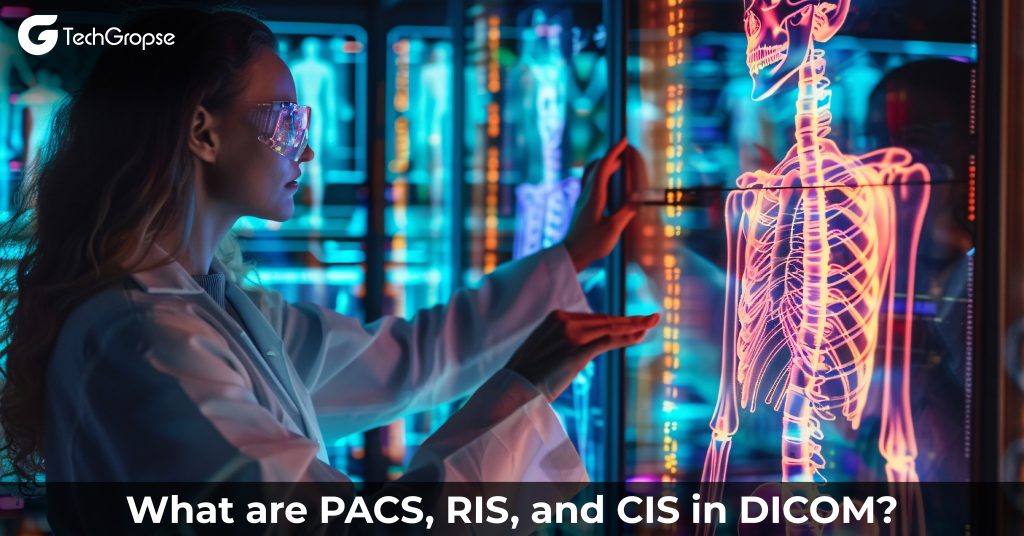 What is PACS, RIS and CIS in DICOM?