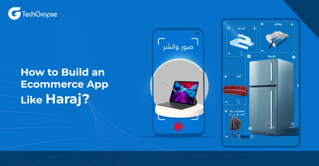 How to Build an Ecommerce App Like Haraj? - TechGropse